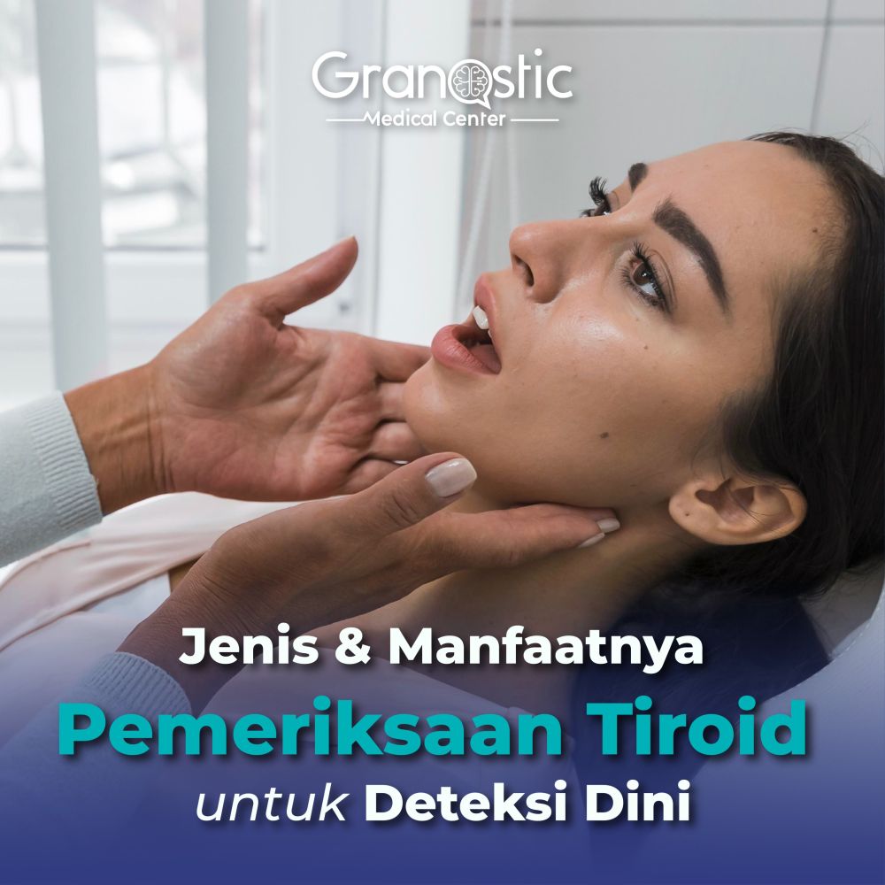 Jenis Pemeriksaan Tiroid & Manfaatnya untuk Deteksi Dini